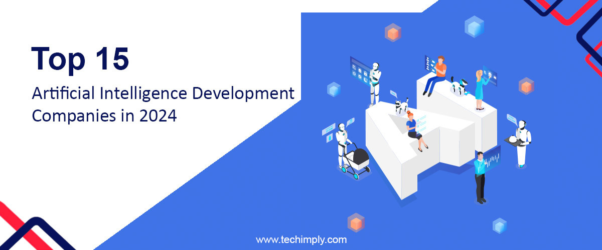 Top 15 Artificial Intelligence Development Companies in 2024